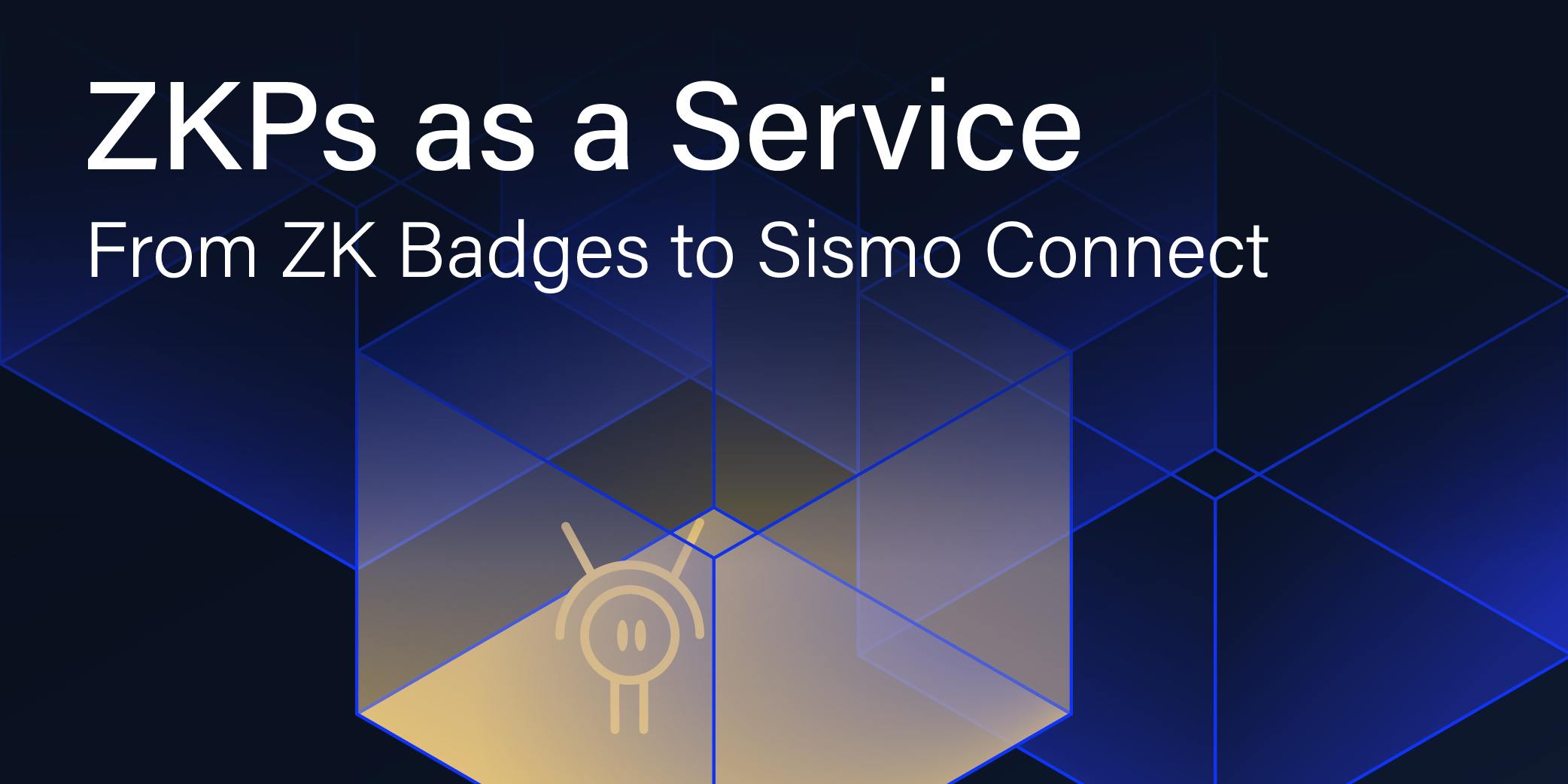 ZKPs as a Service — From ZK Badges to Sismo Connect — Sismo
